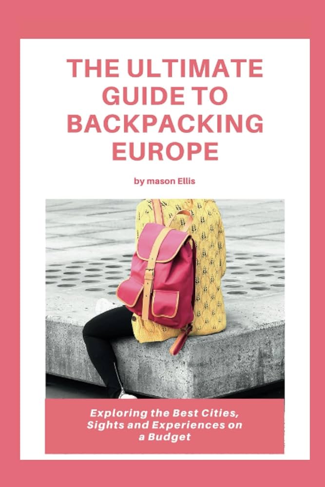 The Ultimate Guide to Backpacking Through Europe – Travel Zone Star